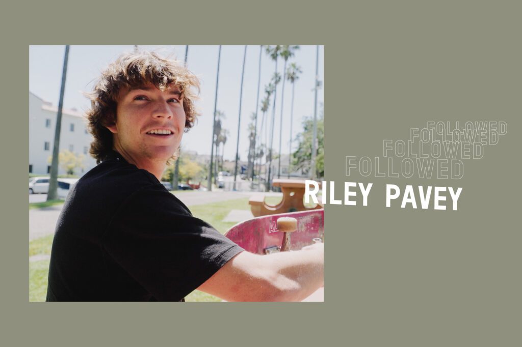 FOLLOWED: RILEY PAVEY – Pocket Skateboard Magazine